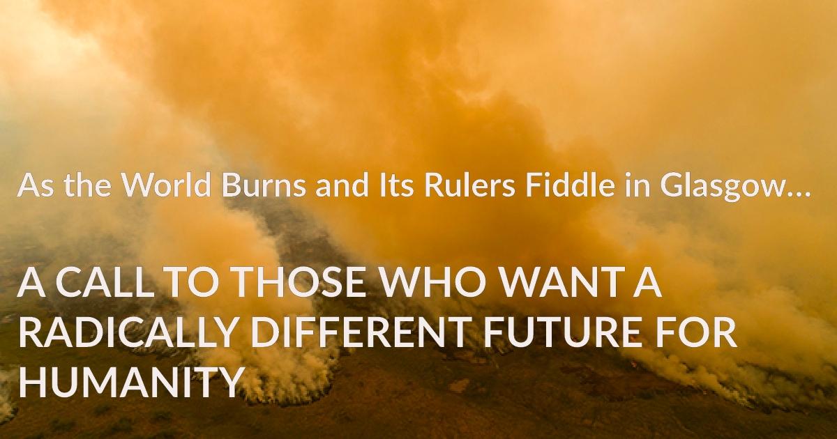 As the World Burns and Its Rulers Fiddle in Glasgow… A CALL TO THOSE ...