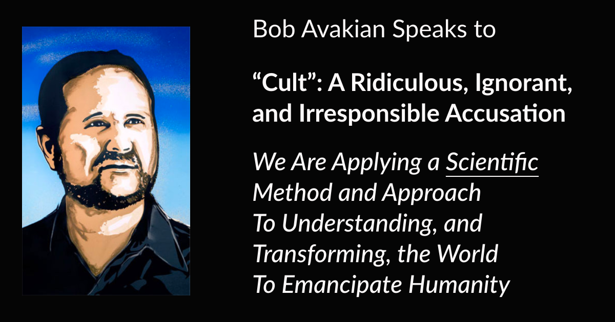 Bob Avakian Speaks to “Cult”: A Ridiculous, Ignorant, and Irresponsible ...