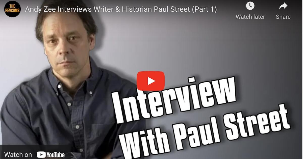 Andy Zee Interviews Writer & Historian Paul Street | revcom.us