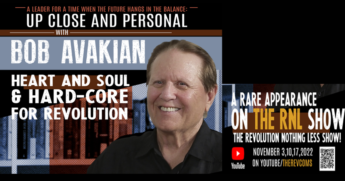 Up Close and Personal with Bob Avakian - Heart and Soul & Hard-Core for ...