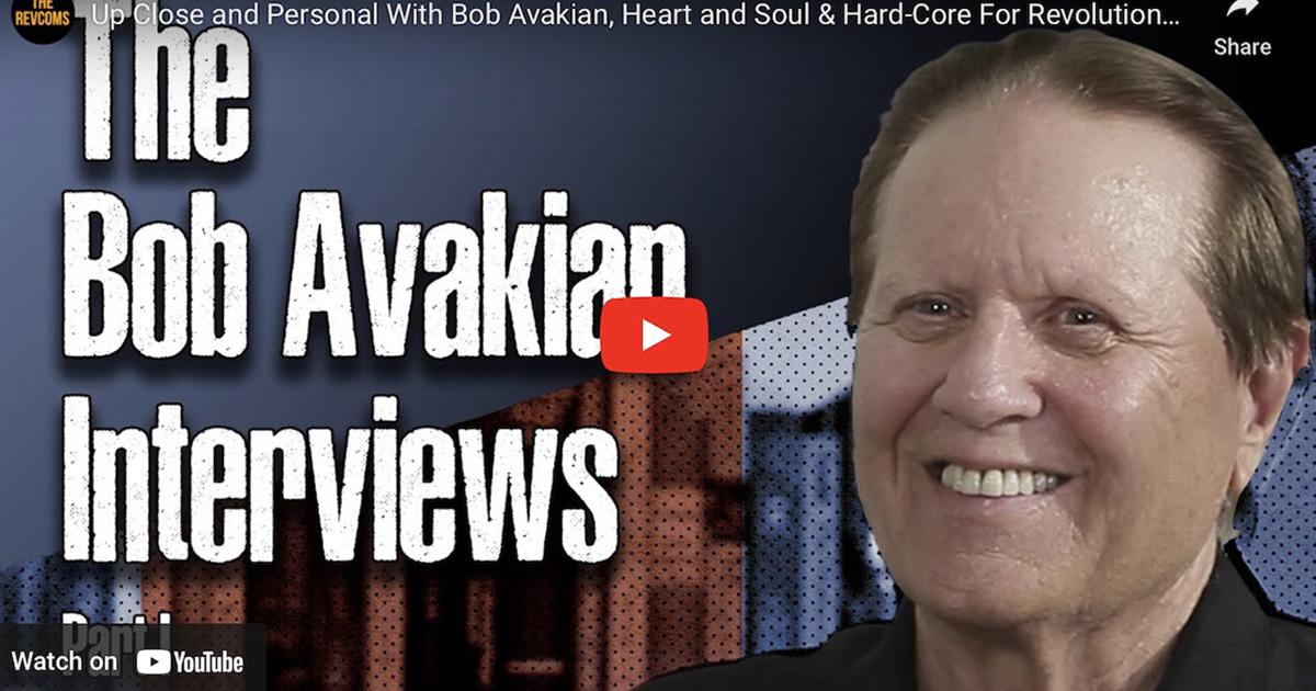 First Takes on Up Close and Personal With Bob Avakian, Heart and Soul ...