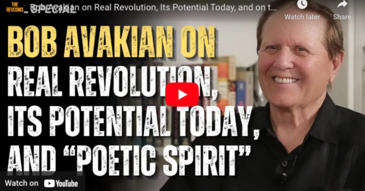 Bob Avakian on Real Revolution, Its Potential Today, and on the ...