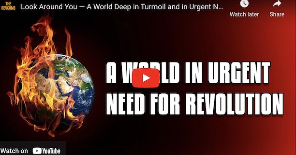 Look Around You — A World Deep in Turmoil and in Urgent Need for a Real Revolution | revcom.us