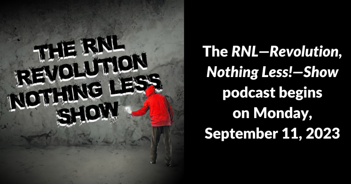 The RNL—Revolution, Nothing Less!—Show Podcast!! | revcom.us