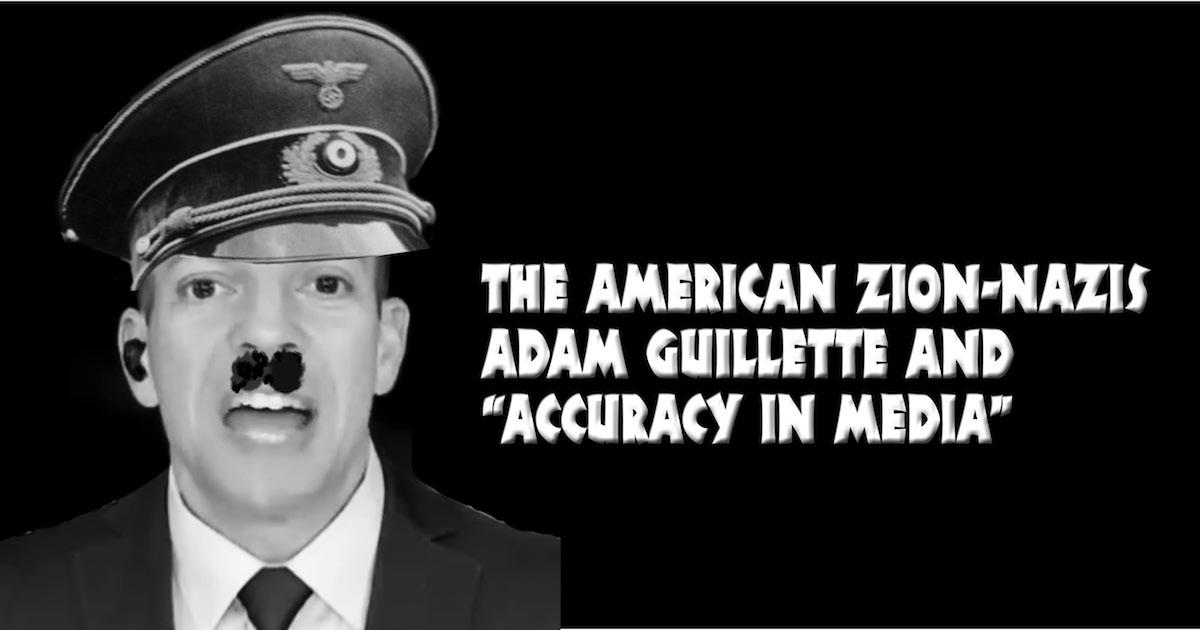 The American Zion-Nazis Adam Guillette and “Accuracy in Media” | revcom.us
