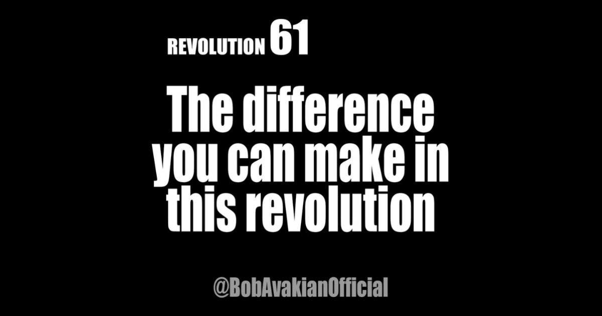 BOB AVAKIAN REVOLUTION #61: The difference you can make in this ...