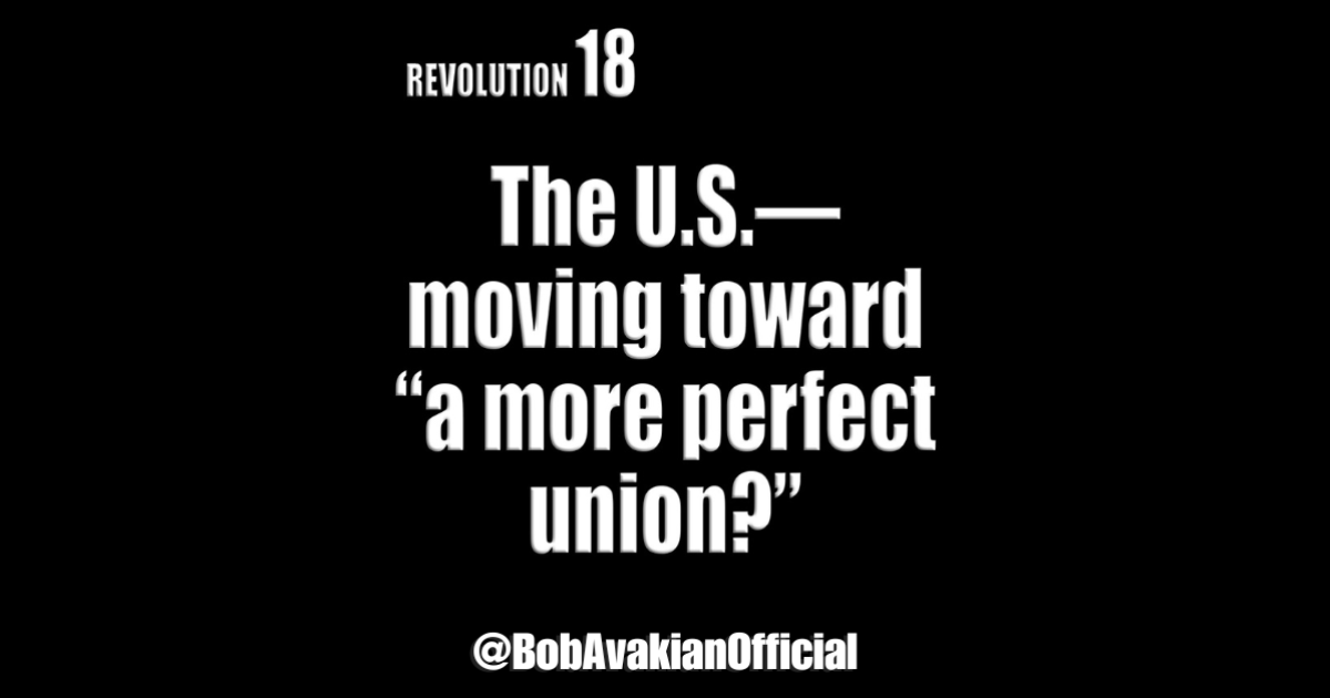 BOB AVAKIAN REVOLUCIÓN #18: Estados Unidos — ¿avanza hacia “una unión ...