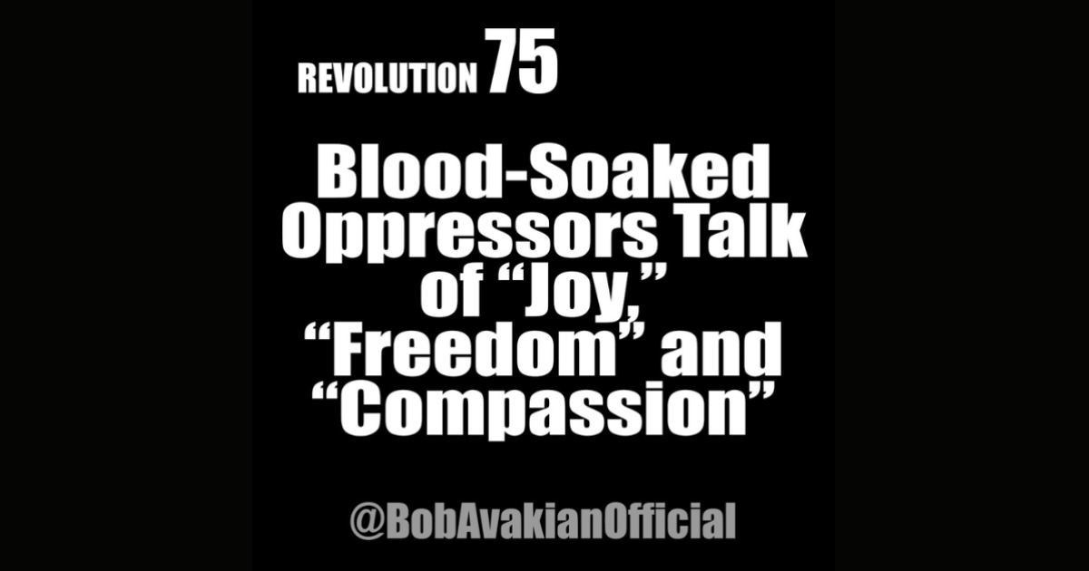 BOB AVAKIAN REVOLUTION #75: Blood-Soaked Oppressors Talk of “Joy ...