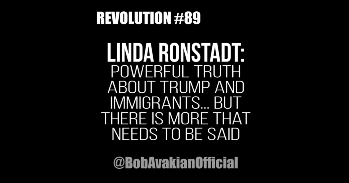 BOB AVAKIAN REVOLUTION #89: Linda Ronstadt: Powerful Truth About Trump ...