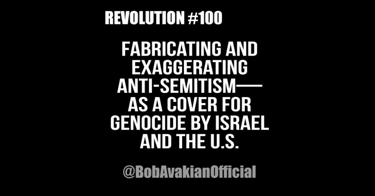 BOB AVAKIAN REVOLUTION #100: Fabricating and Exaggerating Anti-Semitism ...