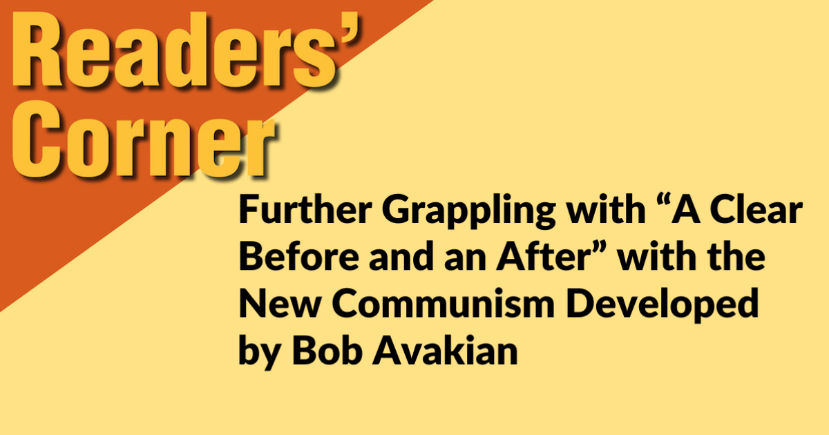Further Grappling with “A Clear Before and an After” with the New Communism Developed by Bob ...