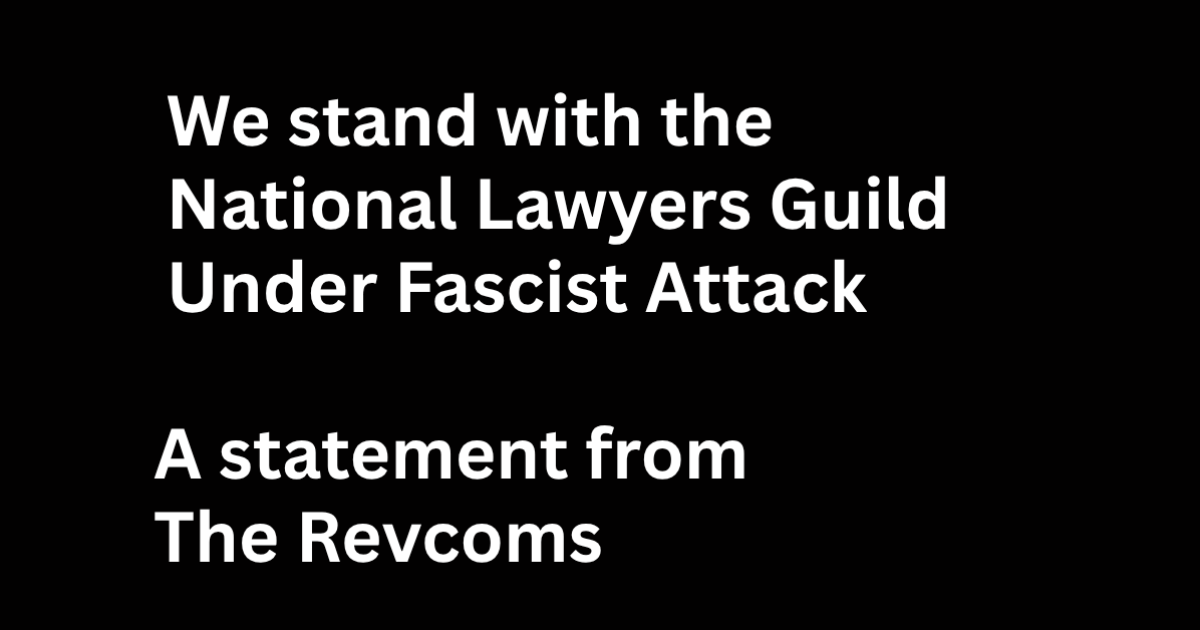 We stand with the National Lawyers Guild Under Fascist Attack A statement from The Revcoms ...